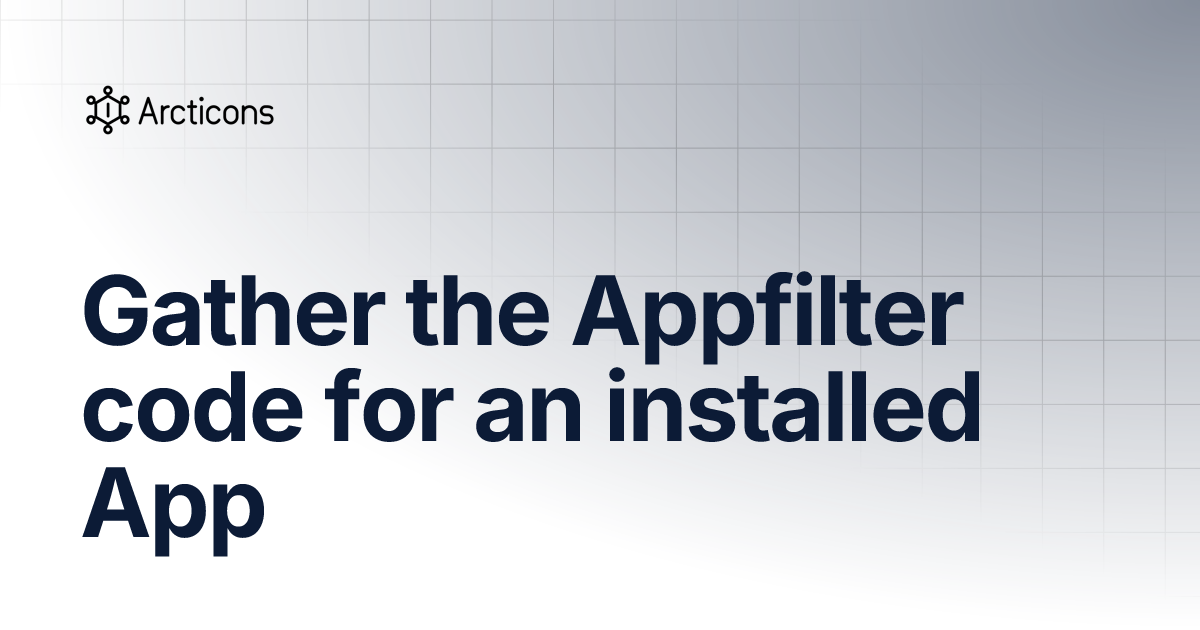 Gather the Appfilter code for an installed App | Arcticons